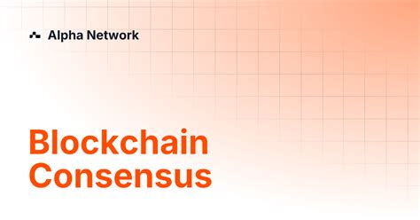 Blockchain Consensus Alpha Network