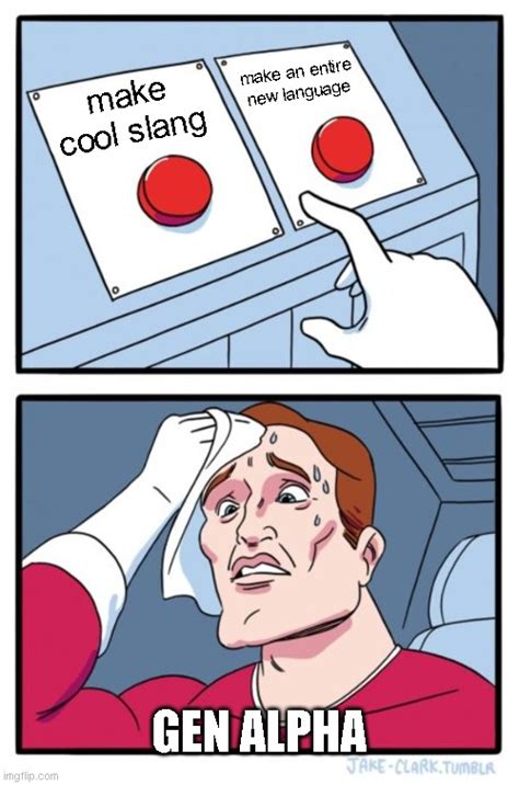 Gen Alpha Be Like Imgflip