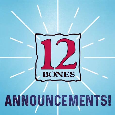 We Have A Few Announcements On The 12 Bones Front Starting Monday