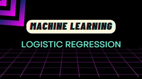 understanding logistic regression in machine learning a simple guide