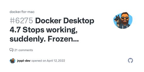 Docker Desktop 47 Stops Working Suddenly Frozen Containers · Issue 6275 · Dockerfor Mac