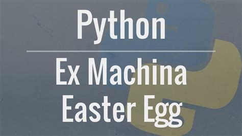 Python Ex Machina Easter Egg Hidden Message Within The Code Kelly