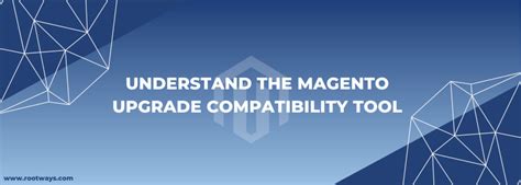 A Guide To Magento Upgrade Compatibility Tool Rootways
