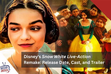 Disneys Snow White Live Action Remake Release Date Cast And Trailer