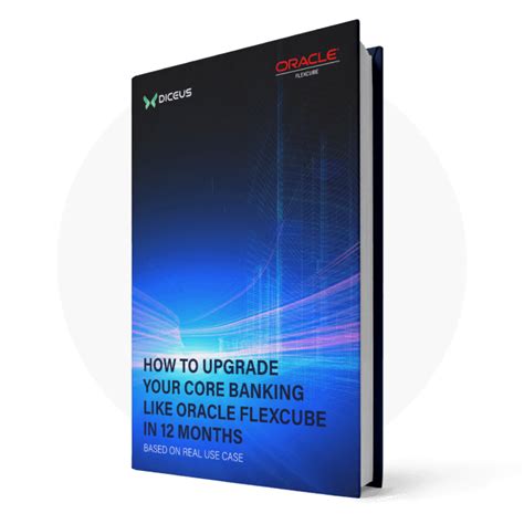 How To Upgrade Your Core Banking Like Oracle Flexcube In 12 Months Diceus How To Upgrade Your Core Banking Like Oracle Flexcube In 12 Months Diceus