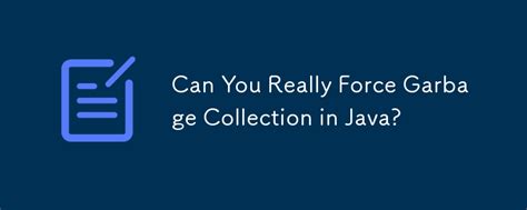 java 中真的可以強制垃圾回收嗎？ java教程 php中文網