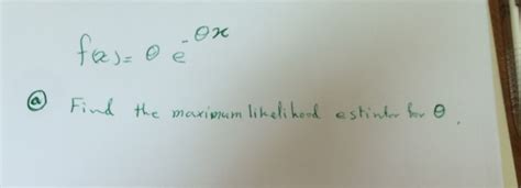 Solved F X Theta E Theta X Find The Maximum Likelihood Chegg