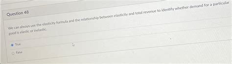 Solved Question 48We Can Always Use The Elasticity Formula Chegg Com
