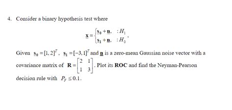 4 Consider A Binary Hypothesis Test Where So N H