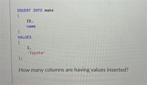 Solved Insert Into Makeidnamevalues1toyota；how Many