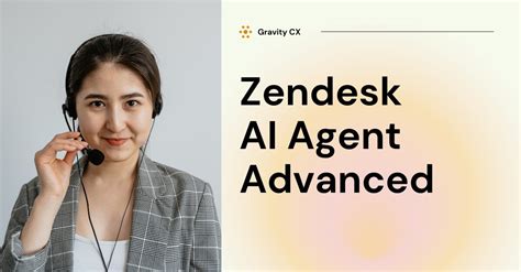 Advanced Guide To Zendesk Ai Agents For Cx Teams Gravity Cx