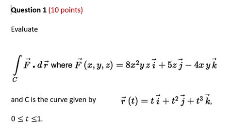 Solved Question 1 10 ﻿pointsevaluate∫c﻿vecfdvecr