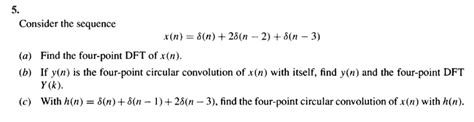 5 Consider The Sequence Xn δn 2δn 2 δn 3 A Find The Four Point Dft Of Xn