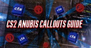 CS Anubis Callouts Learn All Anubis Map Callouts