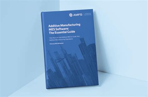 Additive Manufacturing Mes Software The Essential Guide Whitepaper Amfg