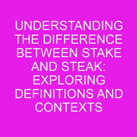 Understanding The Difference Between Stake And Steak Exploring Definitions And Contexts