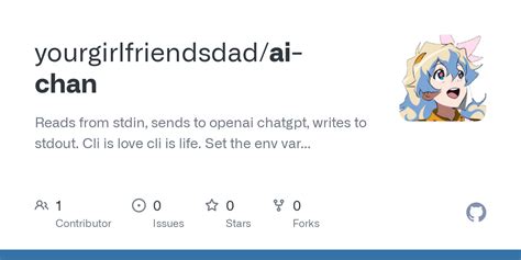 GitHub Yourgirlfriendsdad Ai Chan Reads From Stdin Sends To Openai Chatgpt Writes To Stdout