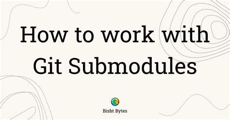 How To Work With Git Submodules