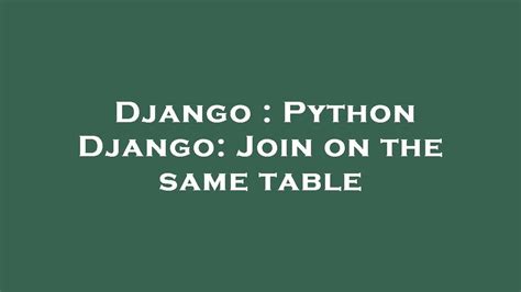 Django Python Django Join On The Same Table Youtube