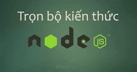 Chia Sẻ Khóa Học Trọn Bộ Kiến Thức Nodejs Từ Cơ Bản Đến Nâng Cao Khóa 9939 V Nhà Sách Tin Học