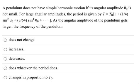 Solved A Pendulum Does Not Have Simple Harmonic Motion If Chegg
