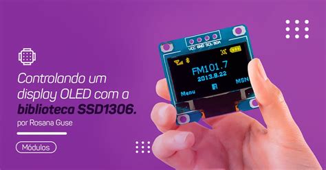 Controlando Um Display Oled Com A Biblioteca Ssd1306 Makerhero