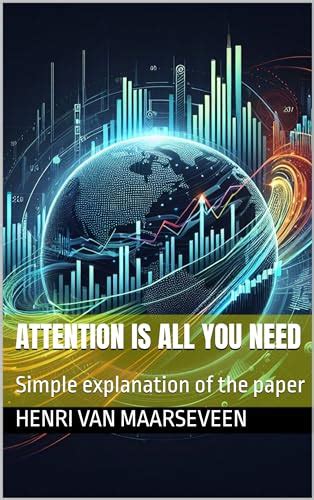 Attention Is All You Need Simple Explanation Of The Paper By Henri Van Maarseveen Goodreads