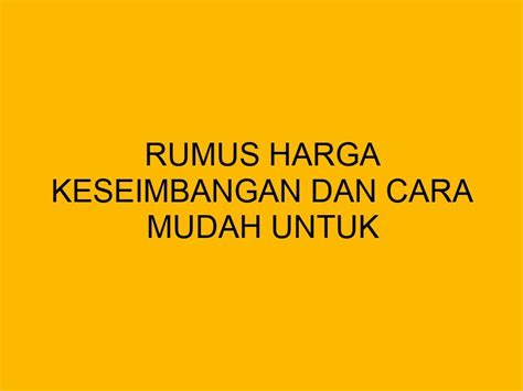 Rumus Harga Keseimbangan Dan Cara Mudah Untuk Menghitungnya
