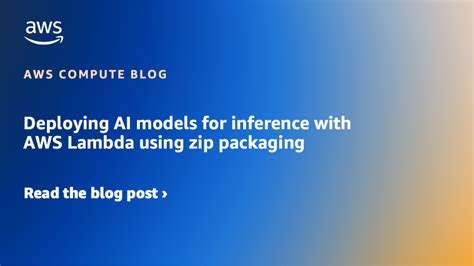 Deploying Ai Models For Inference With Aws Lambda Using Zip Packaging Aws Compute Blog