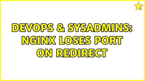 Devops And Sysadmins Nginx Loses Port On Redirect 3 Solutions Youtube