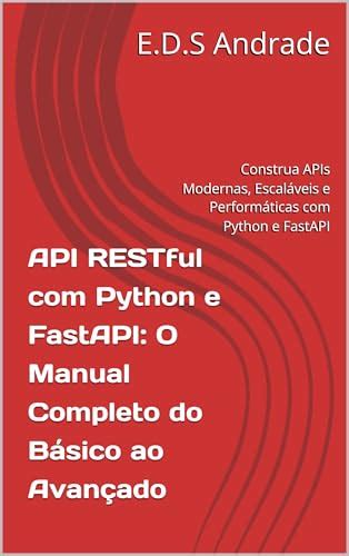 Api Restful Com Python E Fastapi O Manual Completo Do Básico Ao Avançado Construa Apis