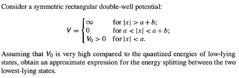 [get answer] consider a symmetric rectangular double well potential v