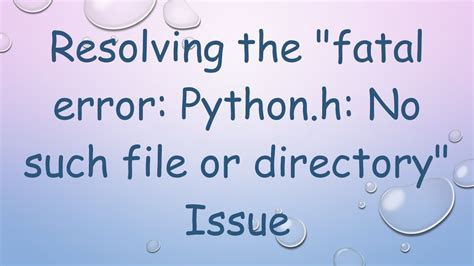 Resolving The Fatal Error Pythonh No Such File Or Directory Issue Youtube
