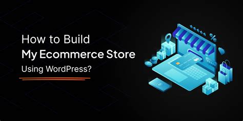 How To Build My Ecommerce Store Using Wordpress