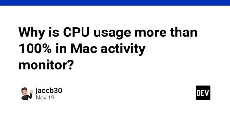 Why Is Cpu Usage More Than 100 In Mac Activity Monitor Dev Community