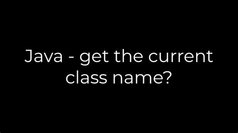 Java Java Get The Current Class Name5solution Youtube