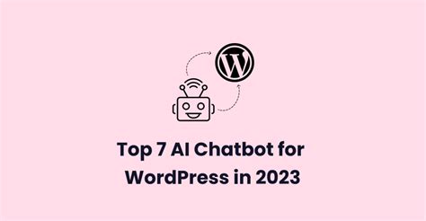 top 7 ai chatbots for wordpress in 2023 robofy blog