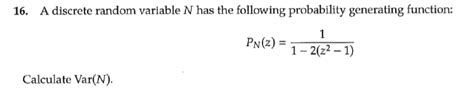 Solved 16 A Discrete Random Variable N Has The Following