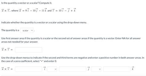 Solved Is The Quantity A Vector Or A Scalar Compute It
