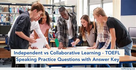 Independent Vs Collaborative Learning Toefl Independent Speaking Practice Test