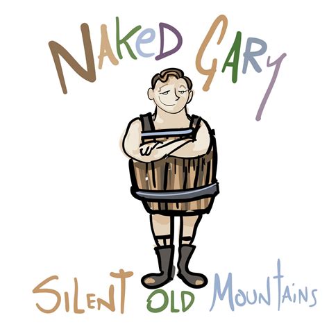 Naked Gary Silent Old Mtns