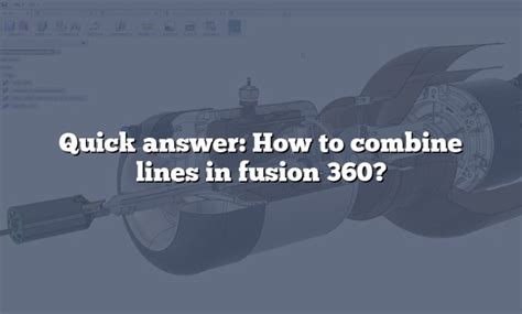 Quick Answer How To Combine Lines In Fusion 360