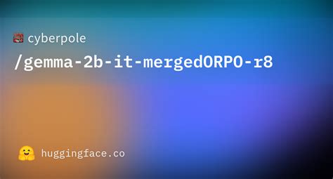 Cyberpole Gemma 2b It MergedORPO R8 Hugging Face