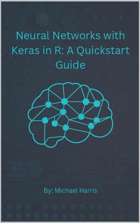 Neural Networks With Keras In R A QuickStart Guide By Michael Harris Goodreads