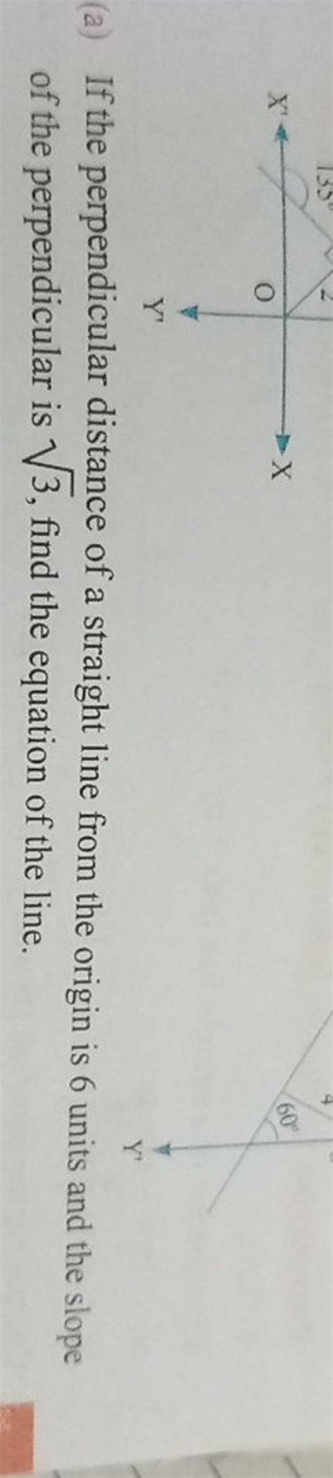 A If The Perpendicular Distance Of A Straight Line From The Origin Is 6
