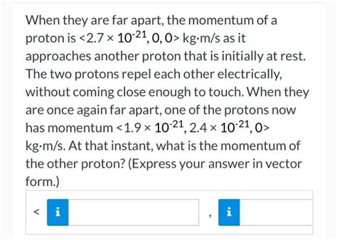 Solved When They Are Far Apart The Momentum Of A Proton Is