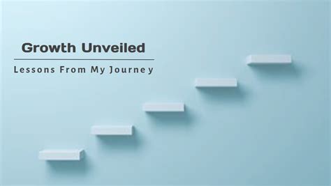 Growth Unveiled Lessons From My Journey