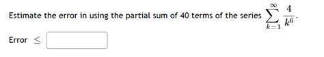Solved Estimate The Error In Using The Partial Sum Of 40