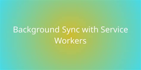 Implementing Background Sync For Offline Reminders Using Service Worke