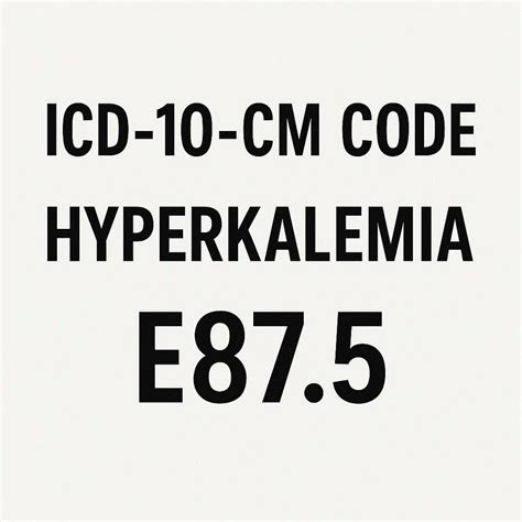 A Deep Dive Into Icd 10 Cm Code For Hyperkalemia E875 And Its Ripple